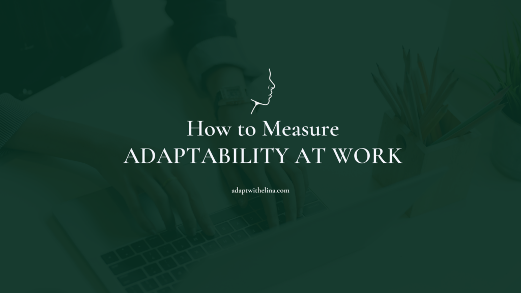 Adaptability at work: how to measure it? 15 FAQ's. - ADAPT WITH ELINA