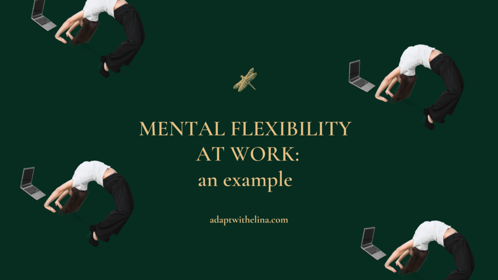 Mental flexibililty: an example from my work - ADAPT WITH ELINA